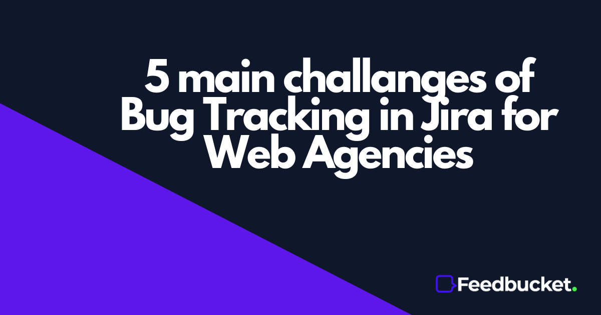 Mastering Jira Bug Tracking: 5 Key Challenges Solved | Feedbucket